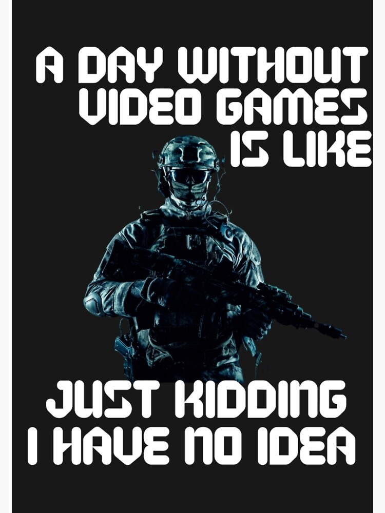 "ZERO GAMES, WITHOUT GAMES, NO KIDDING, GAMES MAKE A DAY, GAMING MEME ...