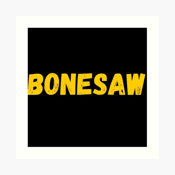 Bonesaw Art Prints | Redbubble