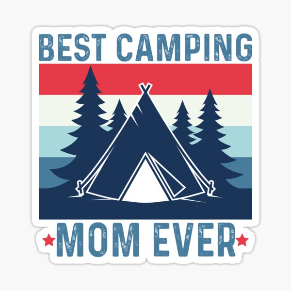 "Best Camping Mom Ever - Camping Lover" Sticker by PeakPineView | Redbubble
