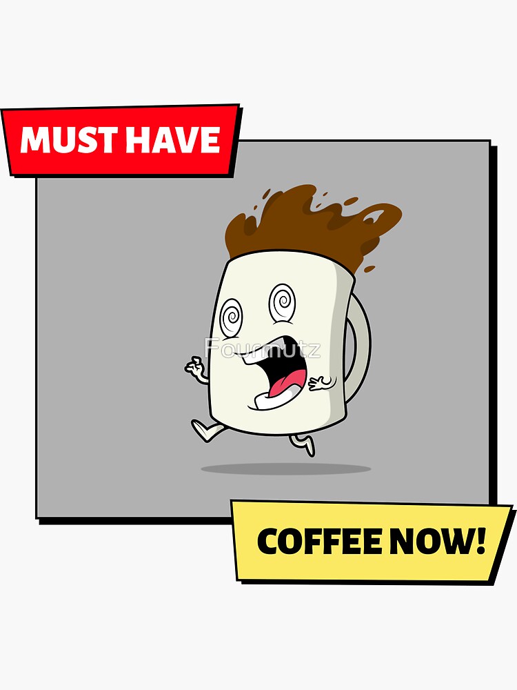 "Must Have Coffee Now! - Funny coffee meme" Sticker for Sale by ...