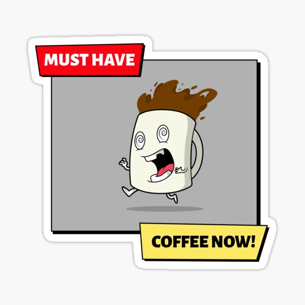 "Must Have Coffee Now! - Funny coffee meme" Sticker for Sale by ...