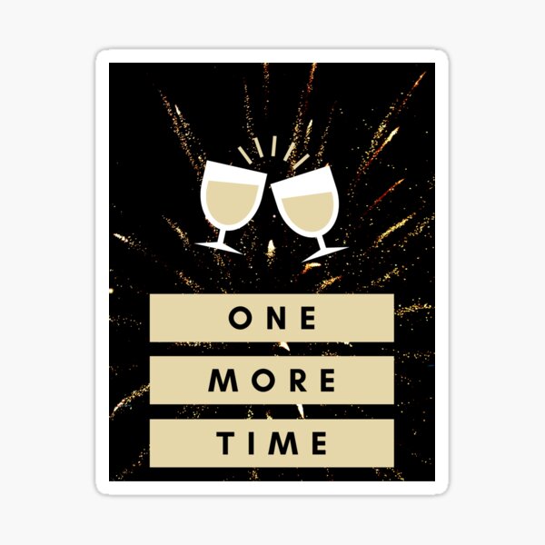 "ONE MORE TIME" Sticker for Sale by barrydav | Redbubble