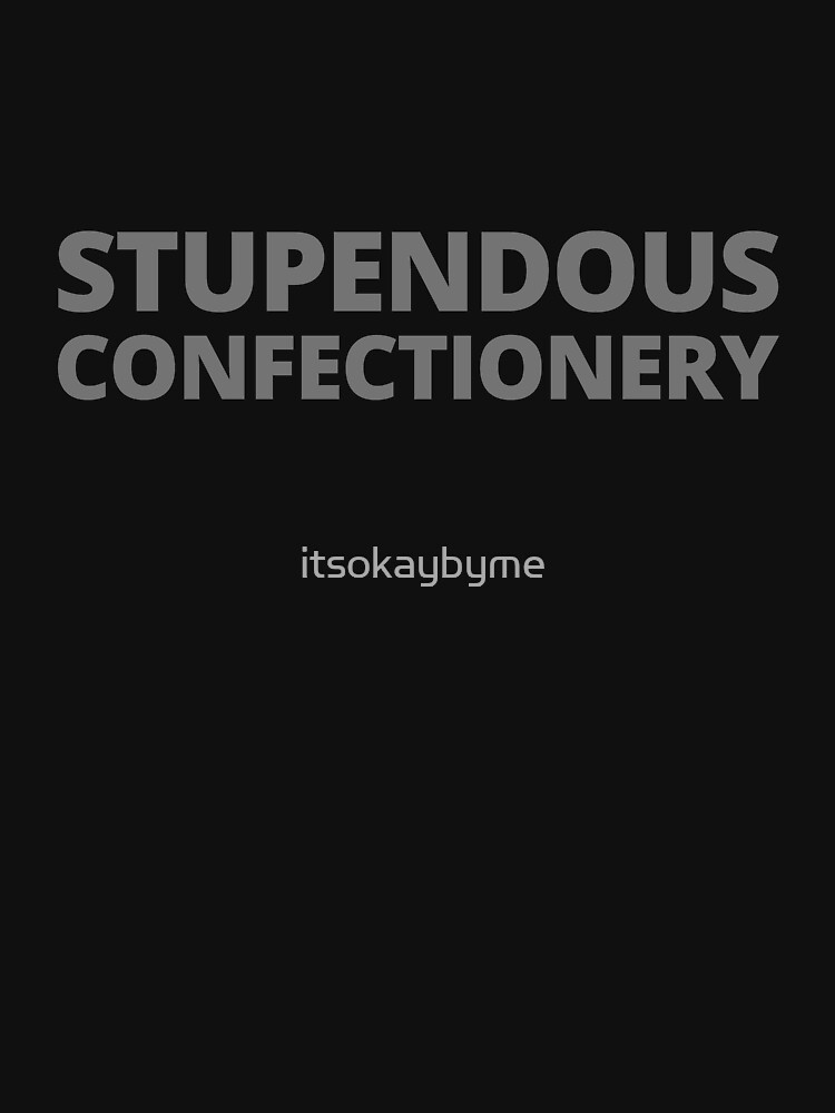 "Stupendous Confectionery | Meme" T-shirt for Sale by itsokaybyme ...