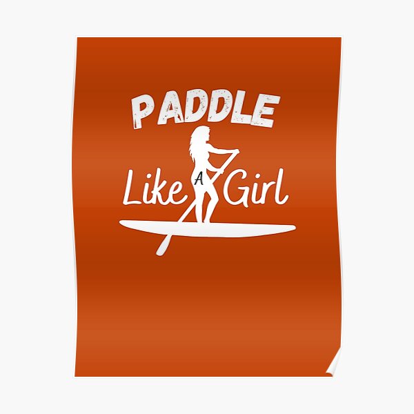 "Paddle Like A Girl - paddleboarder" Poster for Sale by rafteeze1 ...