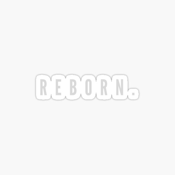 "Reborn" Sticker by ChrissyReborn | Redbubble