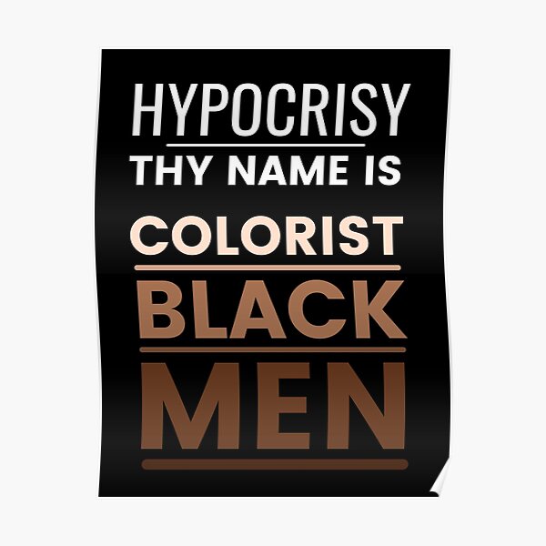 "Hypocrisy Thy Name Is | Colorism" Poster for Sale by NoirOwned | Redbubble