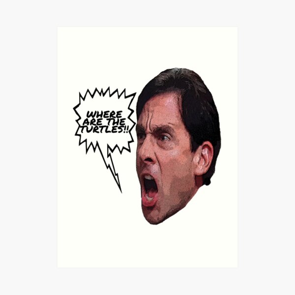 "Michael Scott - Where are the TURTLES!?" Art Print by sonnytyphoon ...