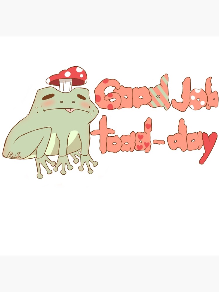 "Good Job Toad-day" Poster for Sale by sophiahikari | Redbubble