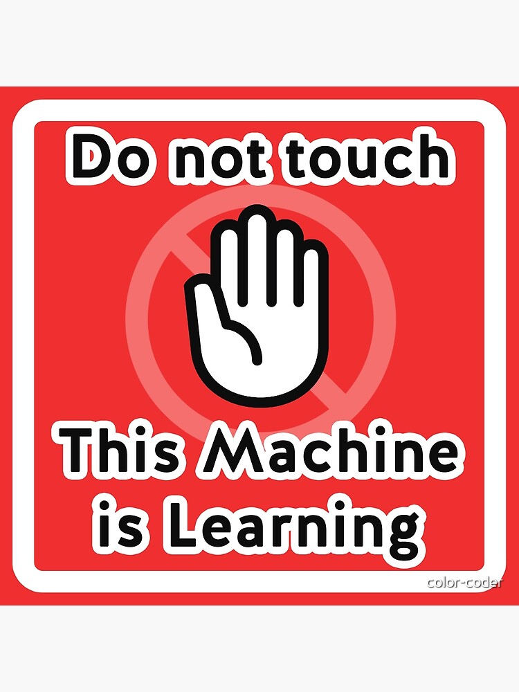 "Don't Touch Warning Machine Learning" Poster for Sale by color-coder ...