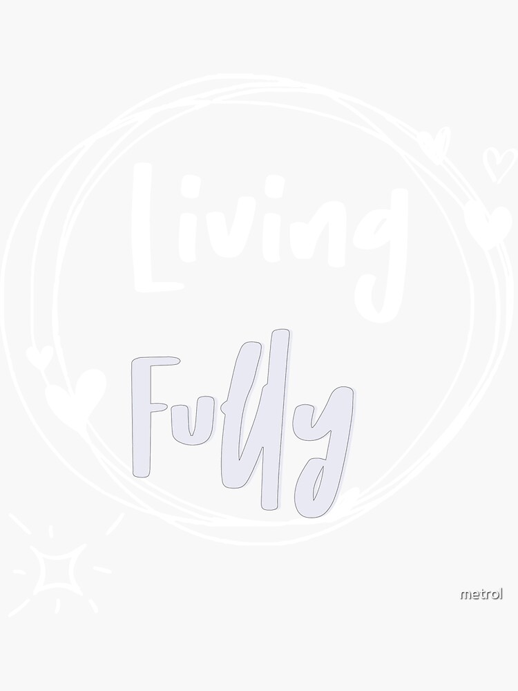 "Living Fully" Sticker for Sale by metrol | Redbubble