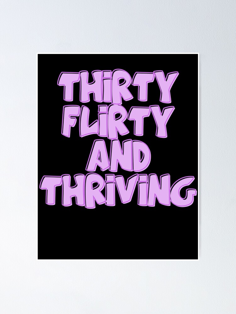 "thirty flirty and thriving - 13 going on 30" Poster for Sale by Funny ...