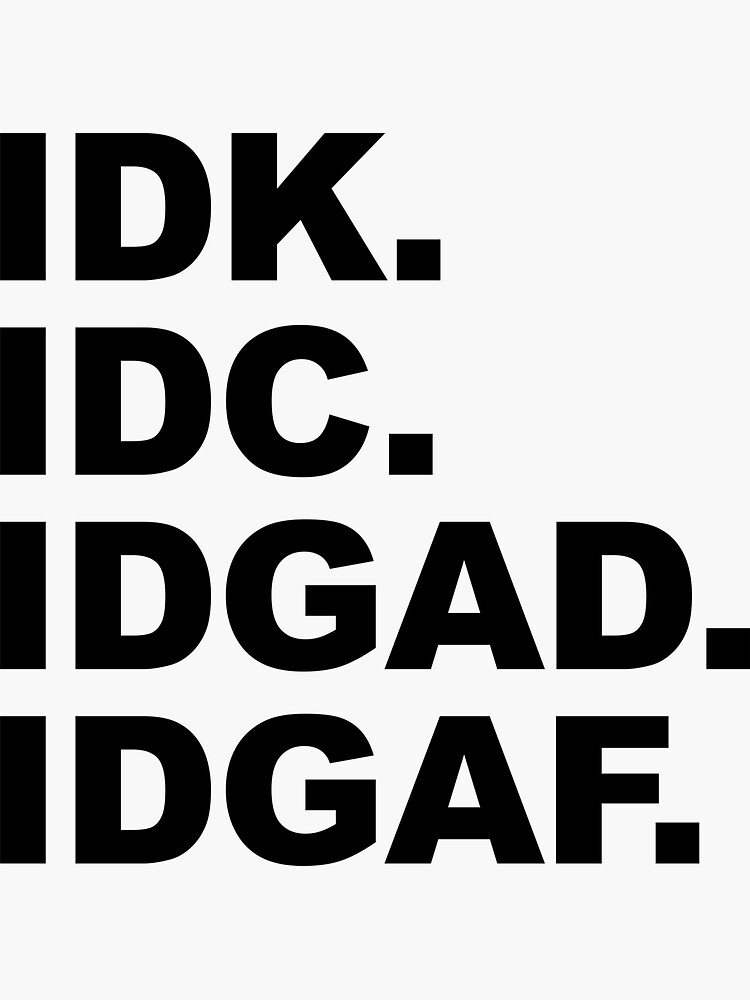 "idk. idc. idgad. idgaf. 2" Sticker for Sale by amannation1 | Redbubble