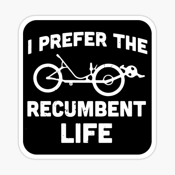 "I prefer the recumbent life / recumbent bicycle gift idea / recumbent ...