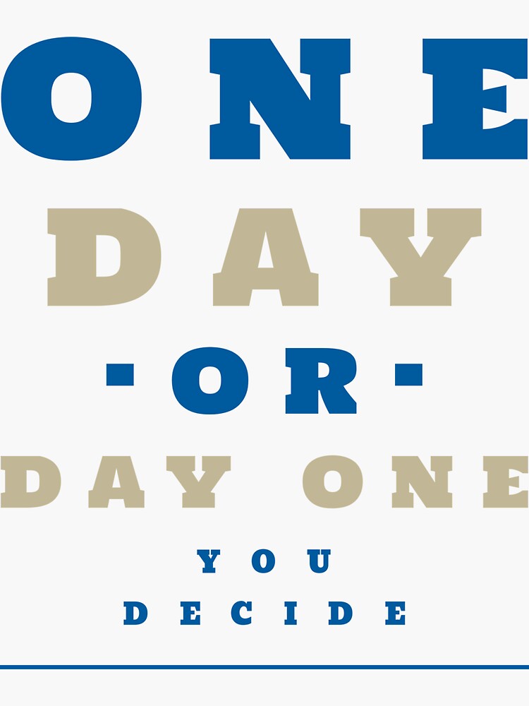 "One Day or Day One" Sticker by primenterprise | Redbubble