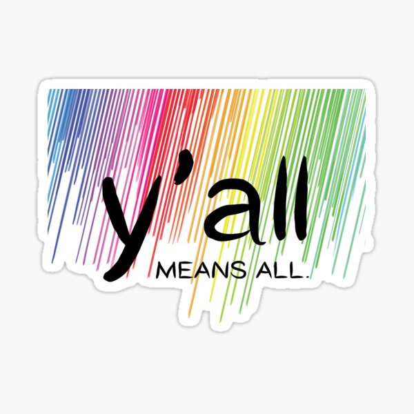 "Y'ALL MEANS ALL" Sticker for Sale by MYELK | Redbubble