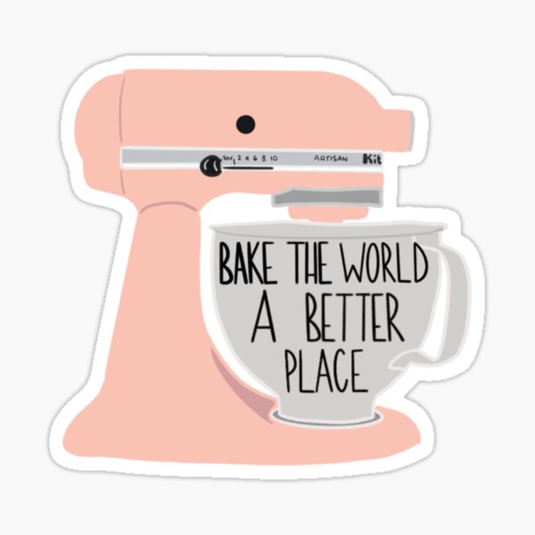 "Baking Sticker, Bake the world a better place, Kitchen Mixer Sticker ...