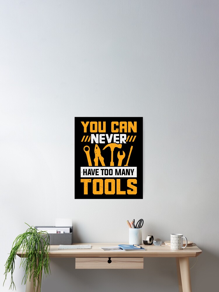 "You Can Never Have Too Many Tools" Poster for Sale by Marcid95 | Redbubble