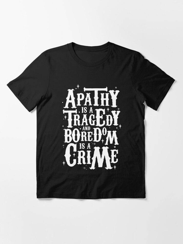 "apathy is a tragedy" T-shirt for Sale by onelasttrick | Redbubble ...