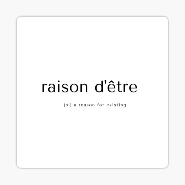 "raison d'être definition" Sticker for Sale by HarleyHaley | Redbubble