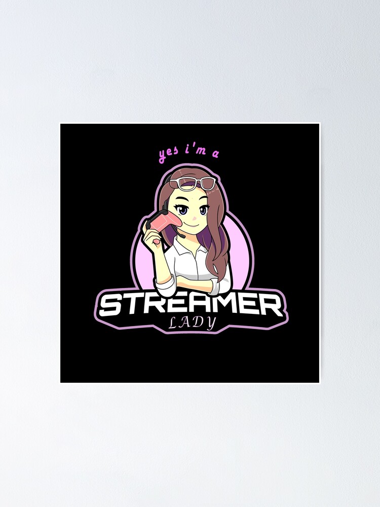 "Yes I'm Streamer Lady" Poster by somiryamo | Redbubble