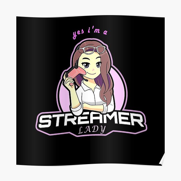 "Yes I'm Streamer Lady" Poster by somiryamo | Redbubble