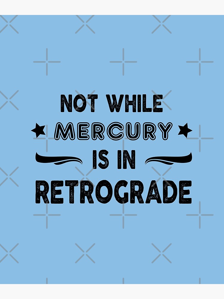 Póster «Mercury Retrograde Funny Meme Regalo para el mejor amigo no ...