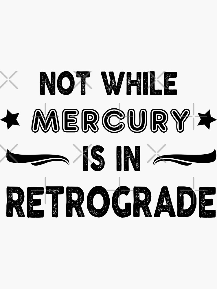 "Mercury Retrograde Funny Meme Gift for Best Friend not while mercury ...
