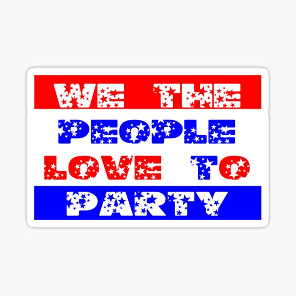 "We The People Love To Party" Sticker for Sale by Fun-Cothingz | Redbubble
