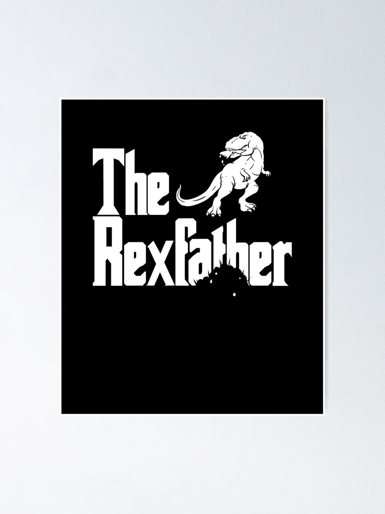 "The Rexfather - The Father Of The T-Rex" Poster for Sale by FamBleJS ...