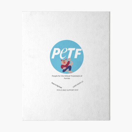 "PETF SUPPORT PETF NOT PETA BECAUSE PETA IS EVIL" Art Board Print for ...