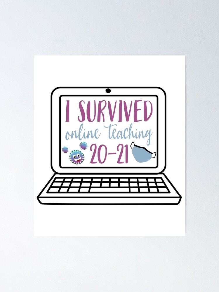 "I Survived online teaching" Poster by Rhanrahan1 | Redbubble