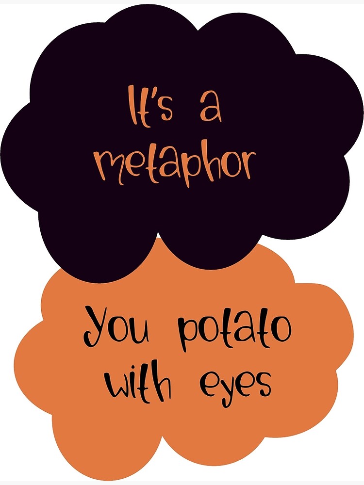 "Its a metaphor, You potato with eyes" Framed Art Print for Sale by ...