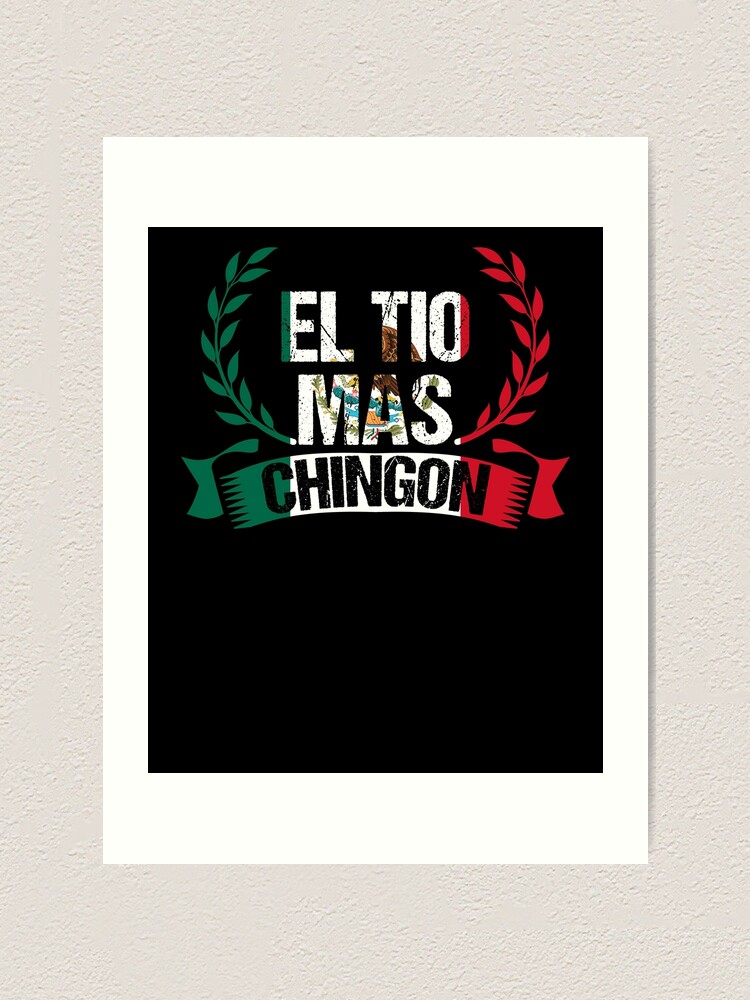 "El Tio Mas Chingon Mexican Pride Mexican Flag" Art Print by Nessshirts | Redbubble
