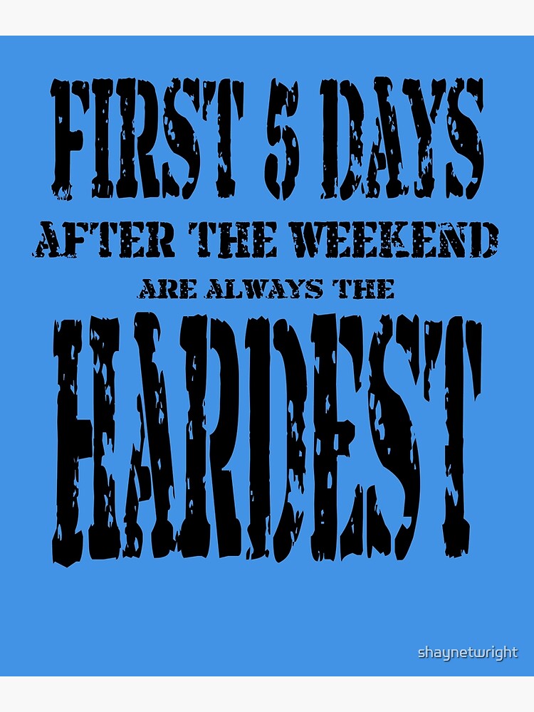 "First 5 days after the weekend are the hardest. Optimised for light ...