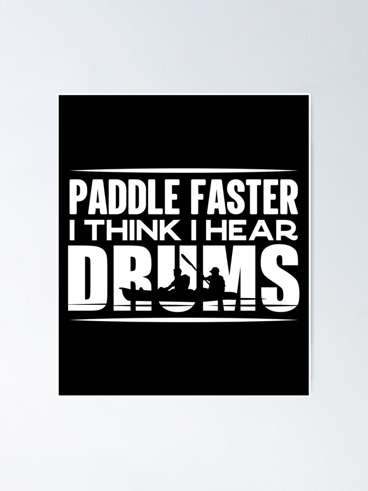 "Paddle Faster I Think I Hear Drums | Funny Boating Meme" Poster by ...