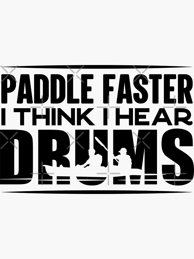 "Paddle Faster I Think I Hear Drums | Funny Boating Meme" Sticker by ...