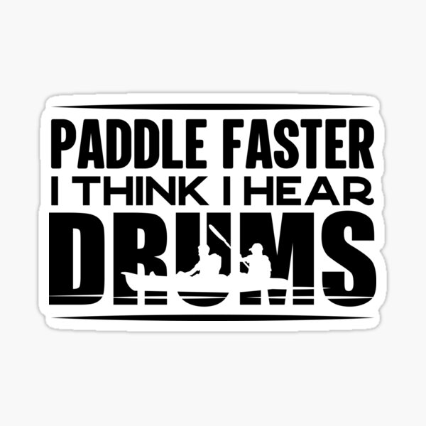 "Paddle Faster I Think I Hear Drums | Funny Boating Meme" Sticker by ...
