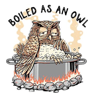 "Boiled as an owl " Poster for Sale by RnCLand | Redbubble