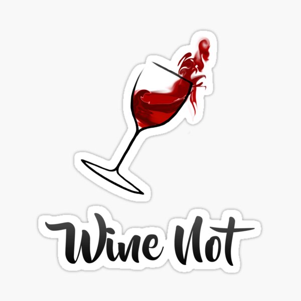 "Wine Not?" Sticker for Sale by LaurenPryde | Redbubble