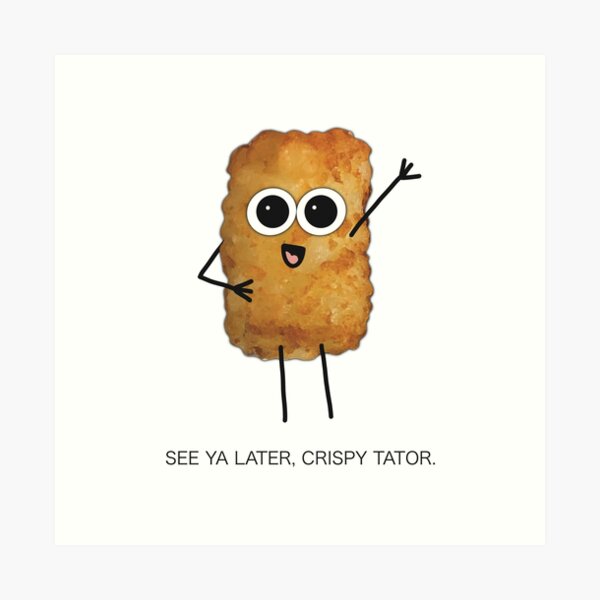 "See Ya Later, Crispy Tator - Funny Greeting from Digitally Illustrated ...