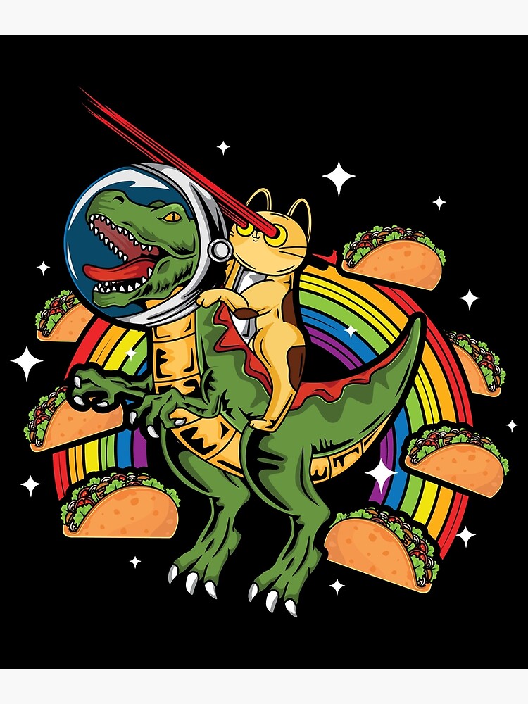 "Crazy T-Rex Riding Cat Laser Eye Taco Rainbow Space Dinosaur" Poster ...