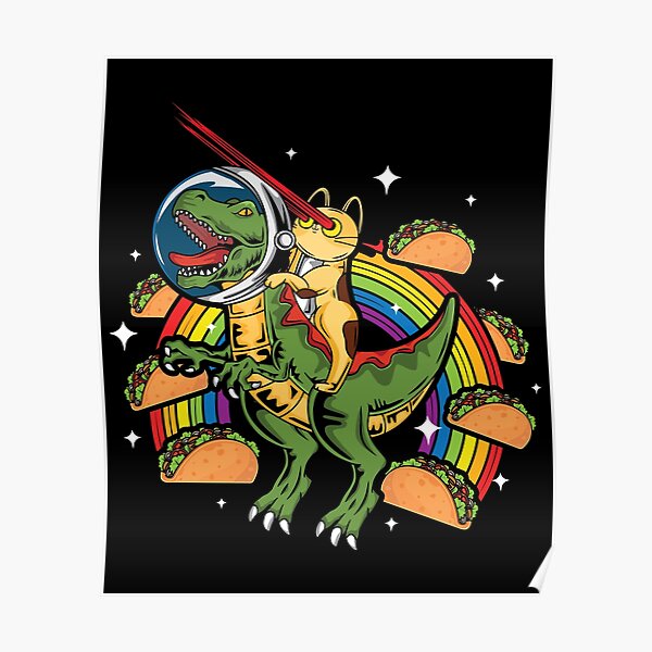 "Crazy T-Rex Riding Cat Laser Eye Taco Rainbow Space Dinosaur" Poster ...