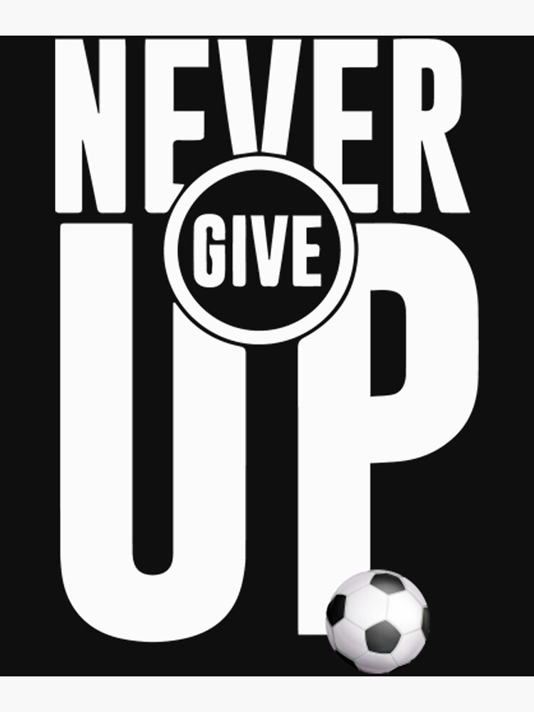 "Soccer Never Give Up Logo " Art Print by IsabellasVintag | Redbubble