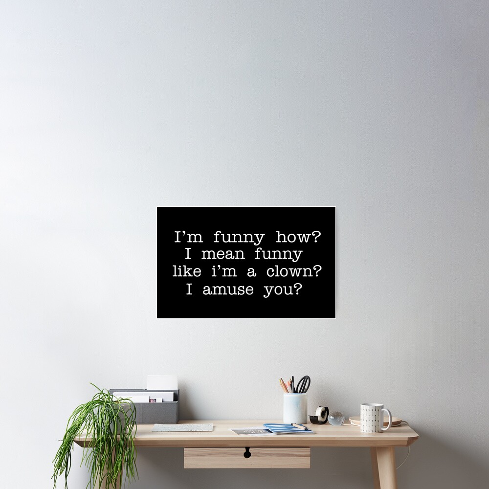"Goodfellas Quote - I'm Funny How? I Mean Funny Like I'm A Clown? I ...