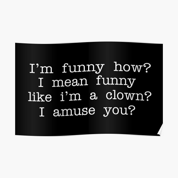 "Goodfellas Quote - I'm Funny How? I Mean Funny Like I'm A Clown? I ...