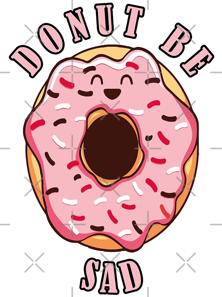 "DONUT BE SAD" Poster by GTOLuffy | Redbubble
