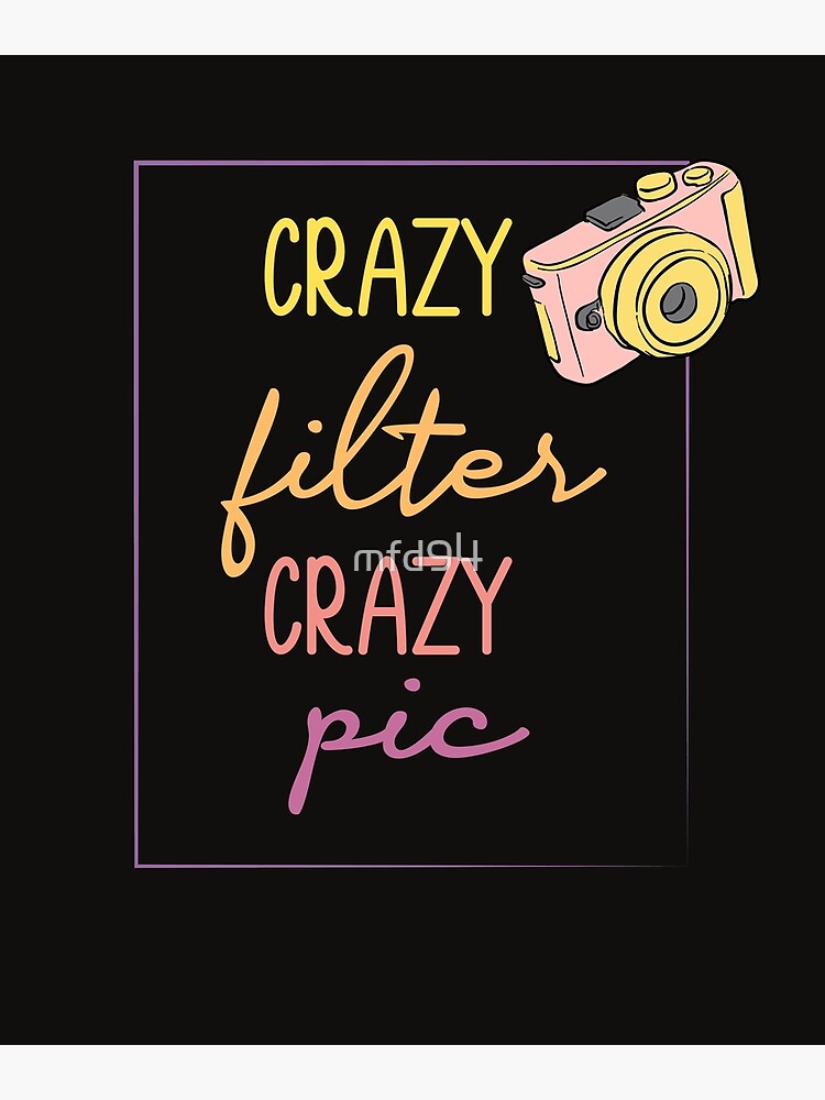 "Crazy filter carzy pic design for Everybody, gift for you" Poster for ...
