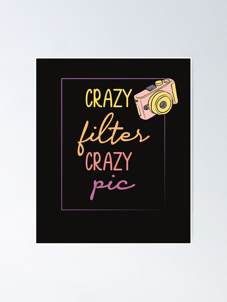 "Crazy filter carzy pic design for Everybody, gift for you" Poster for ...