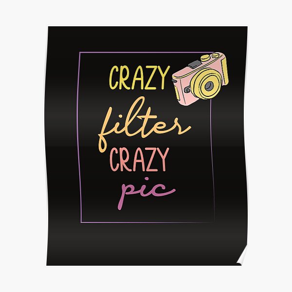 "Crazy filter carzy pic design for Everybody, gift for you" Poster for ...