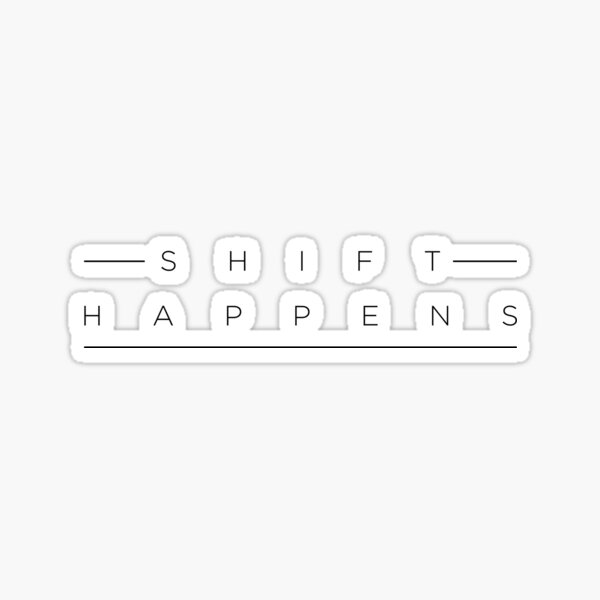 "Shift Happens" Sticker for Sale by RicksPix | Redbubble